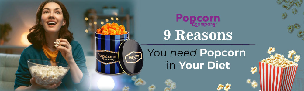 9 Reasons You Need Popcorn in Your Diet – Popcorn & Company