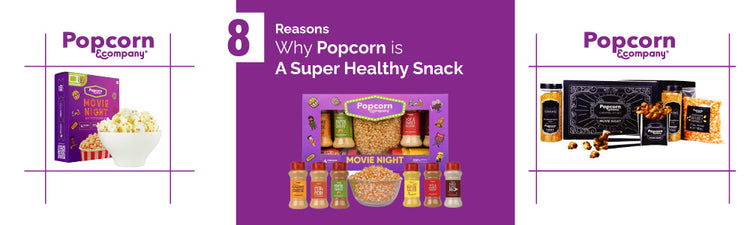 8 Reasons Why Popcorn Is A Super Healthy Snack – Popcorn & Company