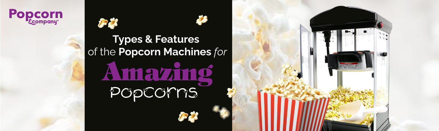 Types & Features of the Popcorn Machines for Amazing Popcorns – Popcorn ...